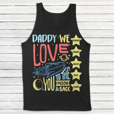 Daddy, We Love You To The Moon And Back Customizable Shirt